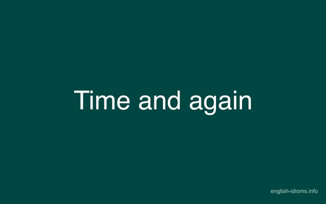 Time and again