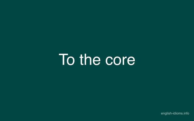 To the core