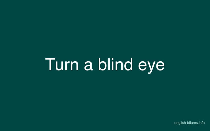 Turn a blind eye