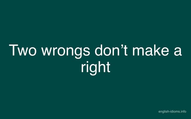Two wrongs don’t make a right