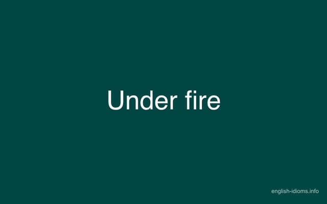 Under fire