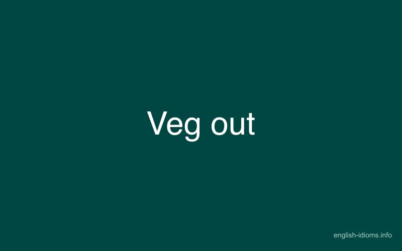 Veg out