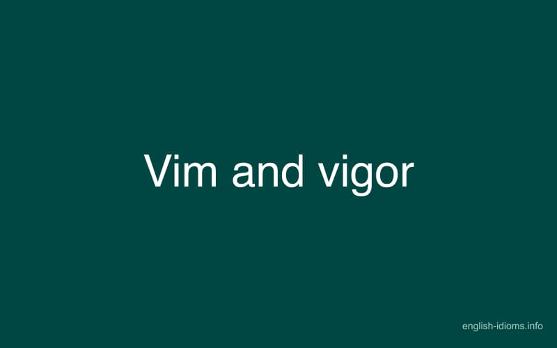 Vim and vigor