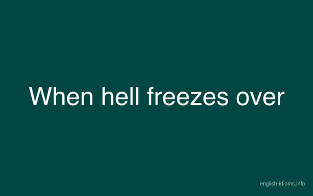 When hell freezes over