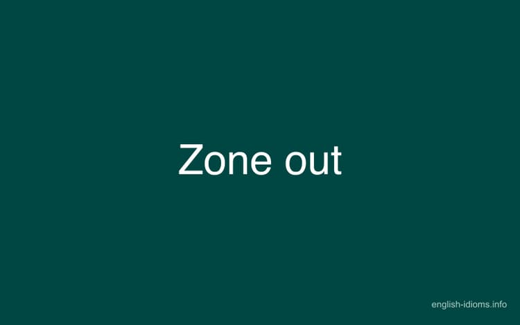 Zone out